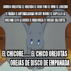 Meme Personalizado - Dumbo Orejotas El Orejudo El OÃ­do Fino El OVNI El ...