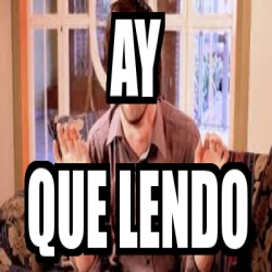Meme Personalizado - ay que lendo - 4575365