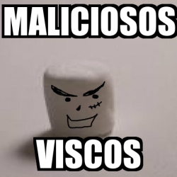 Meme Personalizado - maliciosos viscos - 4588718