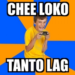 Meme Annoying Gamer Kid - chee loko tanto lag - 4589049