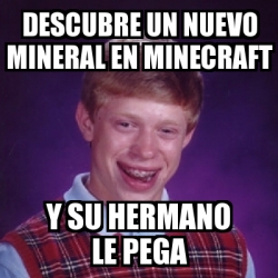 Meme Bad Luck Brian - descubre un nuevo mineral en minecraft y su ...