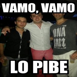 Meme Personalizado - vamo, vamo lo pibe - 4594996