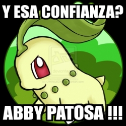 Meme Personalizado - Y esa confianza? ABBY PATOSA !!! - 4063741