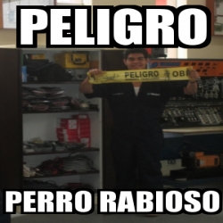 Meme Personalizado - PELIGRO PERRO RABIOSO - 4063940
