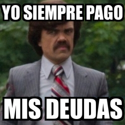 Meme Personalizado - YO SIEMPRE PAGO MIS DEUDAS - 4067417