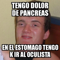 Meme Stoner Stanley - tengo dolor de pancreas en el estomago tengo k ir ...
