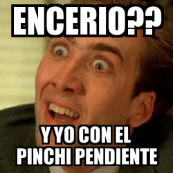 Meme No me digas - encerio?? y yo con el pinchi pendiente - 4608789