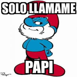 Meme Personalizado - solo llamame papi - 4616161