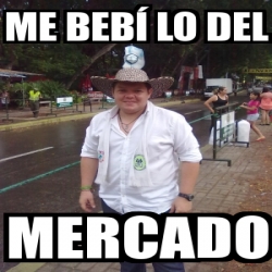 Meme Personalizado - me BEBÃ lo del mercado - 4616756