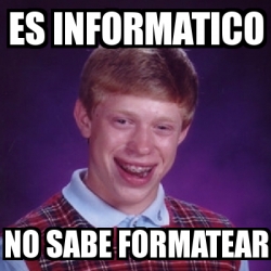 Meme Bad Luck Brian - es informatico no sabe formatear - 4620566