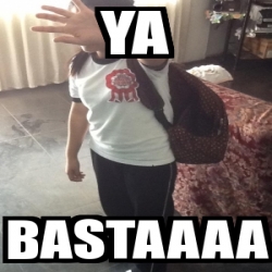 Meme Personalizado - ya bastaaaa - 4626031
