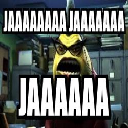Meme Personalizado - Jaaaaaaaa jaaaaaaa Jaaaaaa - 4629671