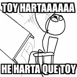 Meme Desk Flip Rage Guy - toy hartaaaaaa he harta que toy - 4633037