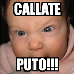 Meme Bebe furioso - callate puto!!! - 4639342