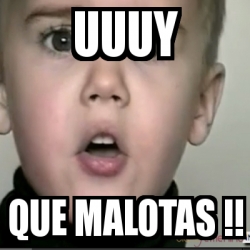 Meme Personalizado - uUUY QUE MALOTAS !! - 4645869