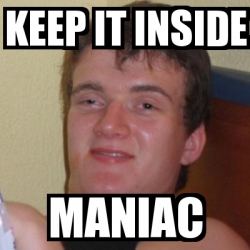 Meme Stoner Stanley - Keep it inside maniac - 4646202