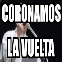 Meme Personalizado - coronamos la vuelta - 4646539