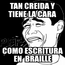 Meme Personalizado - tan creida y tiene la cara como escritura en ...