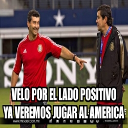 Meme Personalizado - velo por el lado positivo ya veremos jugar al ...