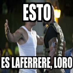 Meme Personalizado - esto es laferrere, LORO - 4658046