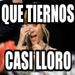 Meme Personalizado - que tiernos casi lloro - 4661662
