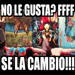 Meme Personalizado - no le gusta? ffff se la cambio!!! - 4670085