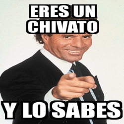 Meme Personalizado - eres un chivato y lo sabes - 4679067