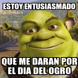Meme Personalizado - Estoy entusiasmado que me daran por el dia del ...
