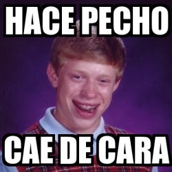 Meme Bad Luck Brian - hace pecho cae de cara - 4686918