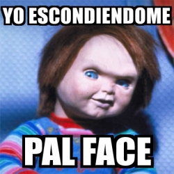 Meme Personalizado - yo escondiendome pal face - 4688472