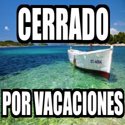 Meme Personalizado - cerrado por vacaciones - 4690436