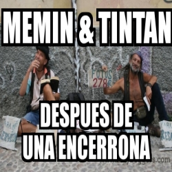 Meme Personalizado - memin & tintan despues de una encerrona - 4691081
