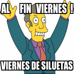 Meme Personalizado - al fin viernes ! viernes de siluetas - 4691559
