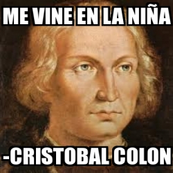Meme Personalizado - me vine en la niÃ±a -cristobal colon - 4695077