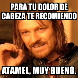 Meme Boromir - para tu dolor de cabeza te recomiendo atamel, muy bueno ...