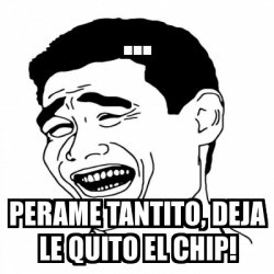 Meme Yao Ming 2 - ... PERAME TANTITO, DEJA LE QUITO EL CHIP! - 4072298