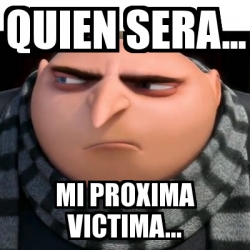 Meme Personalizado - quien sera... mi proxima victima... - 4077892