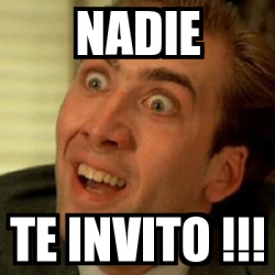 Meme No me digas - nadie te invito !!! - 4710556