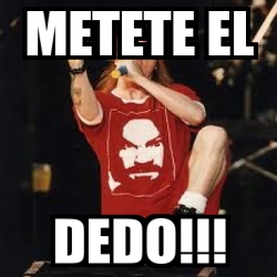 Meme Personalizado - metete el dedo!!! - 4725214