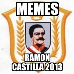 Meme Personalizado - memes ramon castilla 2013 - 4726980
