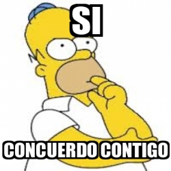 Meme Personalizado - si concuerdo contigo - 4735218