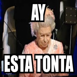 Meme Personalizado - ay esta tonta - 4744029