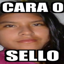 Meme Personalizado - cara o sello - 4760709