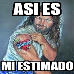 Meme Personalizado - asi es mi estimado - 4764578