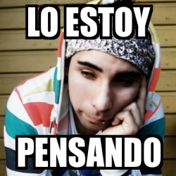 Meme Personalizado - lo estoy pensando - 4777796