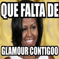 Meme Personalizado - que falta de glamour contigoo - 4782095