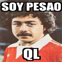 Meme Personalizado - Soy pesao ql - 4782121