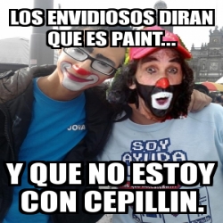 Meme Personalizado - los envidiosos diran que es paint... y que no ...
