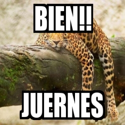 Meme Personalizado - Bien!! Juernes - 4794118