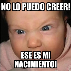 Meme Bebe furioso - no lo puedo creer! ese es mi nacimiento! - 4080018